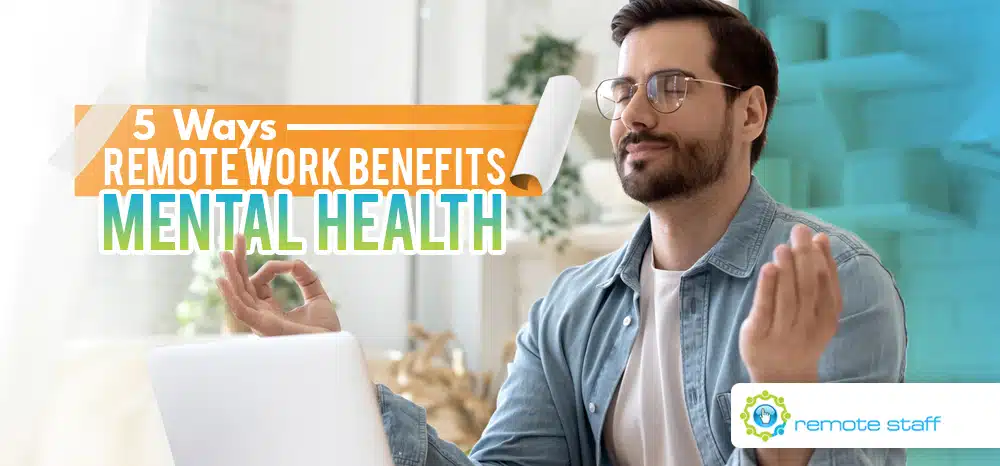 Five Ways Remote Work Benefits Mental Health - Remote Staff