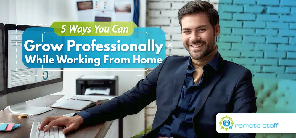 Grow Professionally While Working From Home - Remote Staff