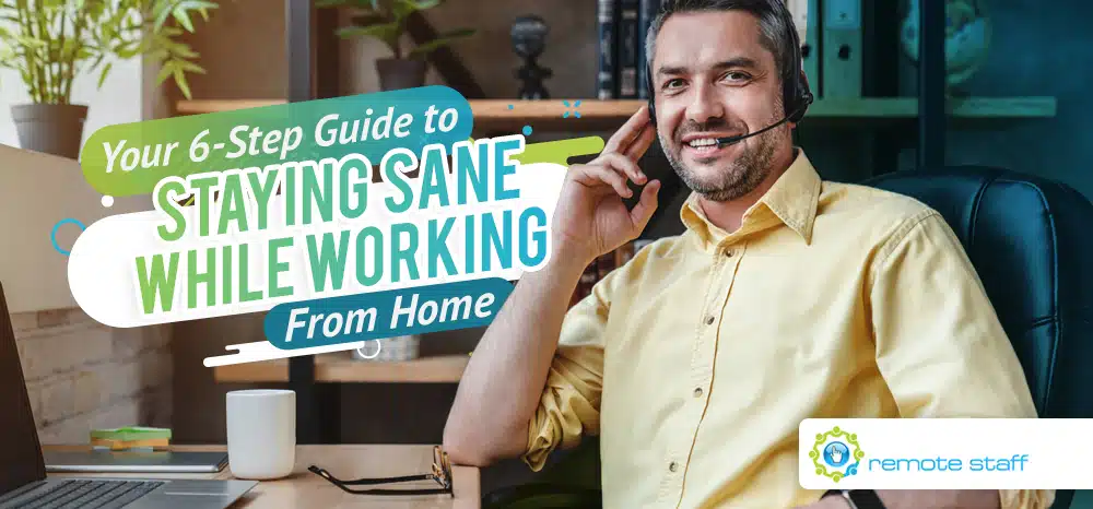 Stay Sane While Working From Home - Remote Staff