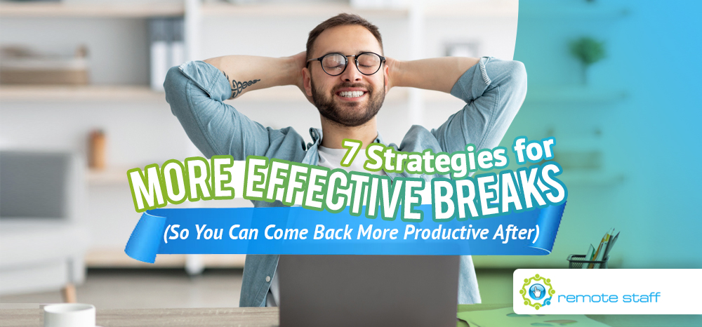 Seven Strategies For More Effective Breaks (So You Can Come Back More ...