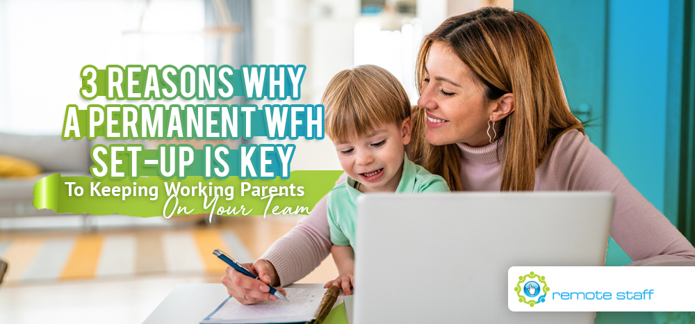 3 Reasons Why A Permanent WFH Set-Up Is Key - Remote Staff