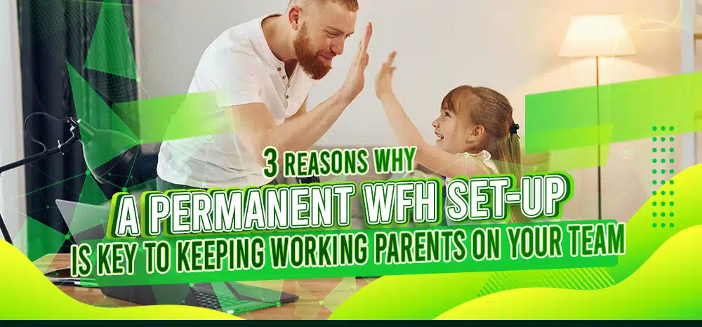 3 Reasons Why A Permanent WFH Set-Up Is Key - Remote Staff
