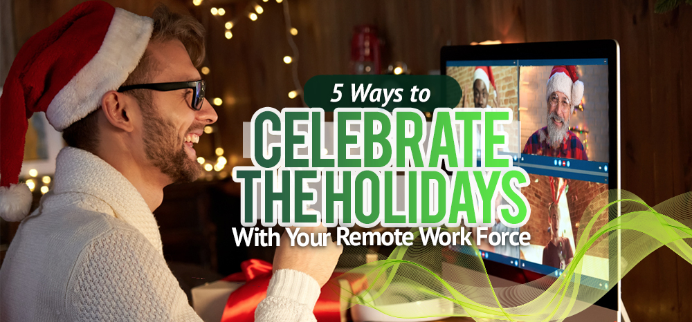 Five Ways to Celebrate the Holidays With Your Remote Work Force