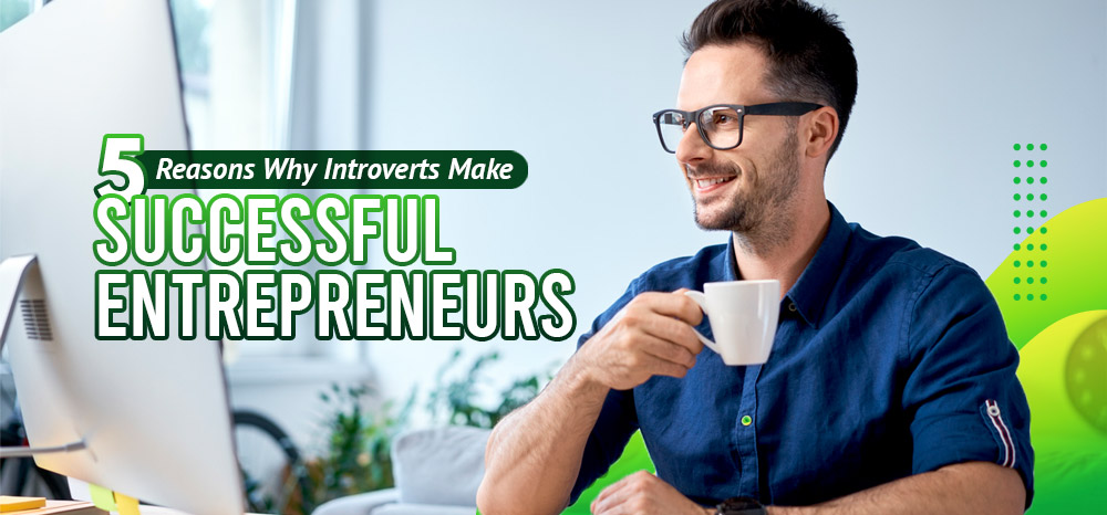 Five Reasons Why Introverts Make Successful Entrepreneurs Five Reasons Why Introverts Make Successful Entrepreneurs
