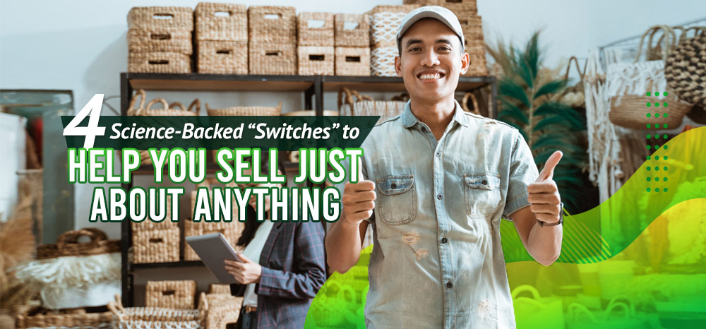 4 Science-Backed “Switches” To Help You Sell Just About Anything