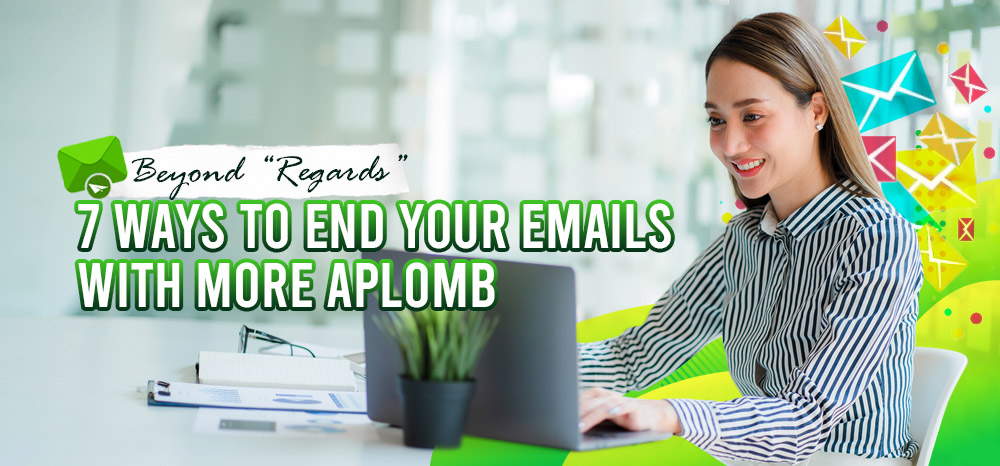 Beyond "Regards:" Seven Ways to End Your Emails With More Aplomb