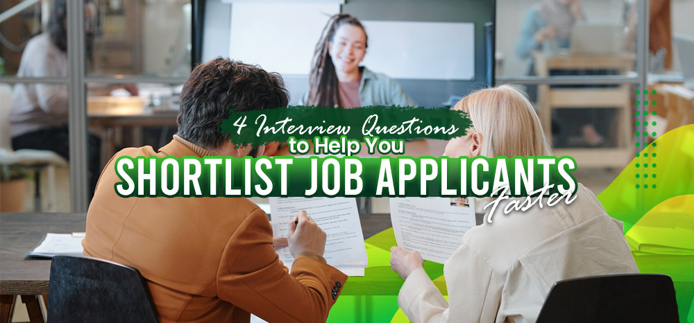 Four Interview Questions to Help You Shortlist Job Applicants Faster