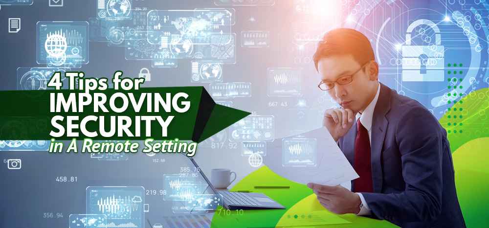 Four Tips for Improving Security in A Remote Setting