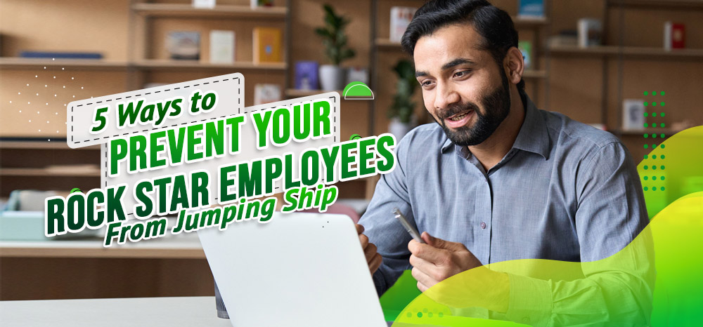 5 Ways To Prevent Your Rock Star Employees From Jumping Ship