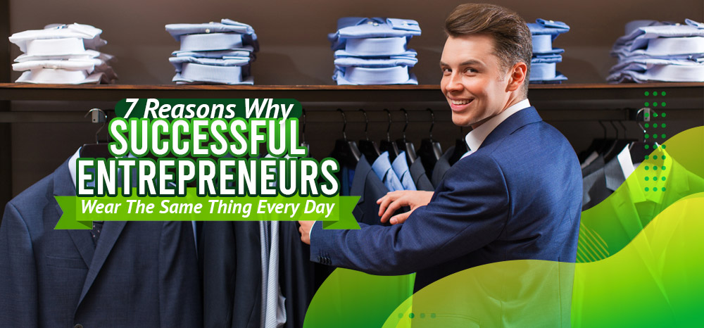 7 Reasons Why Successful Entrepreneurs Wear The Same Thing Every Day ...