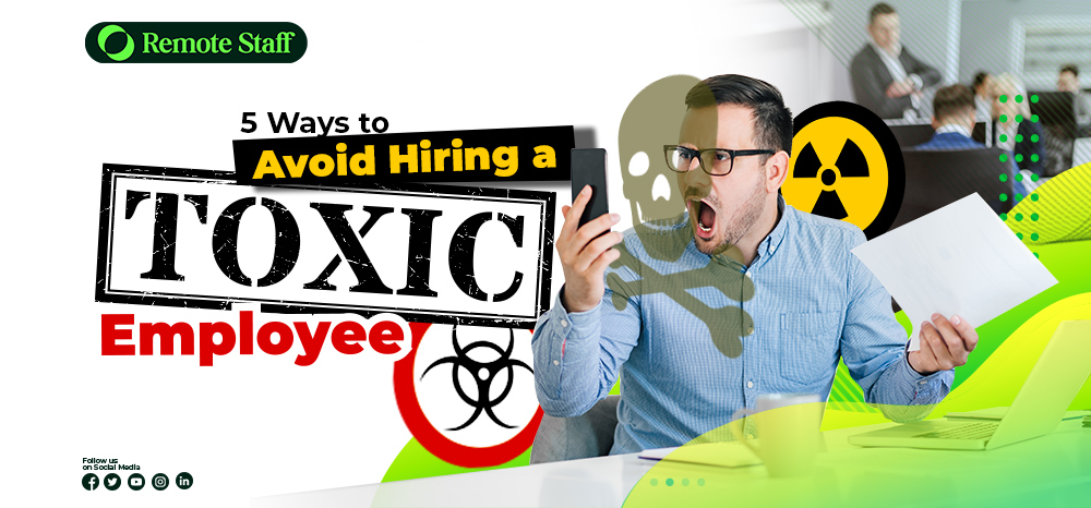5 Ways to Avoid Hiring a Toxic Employee