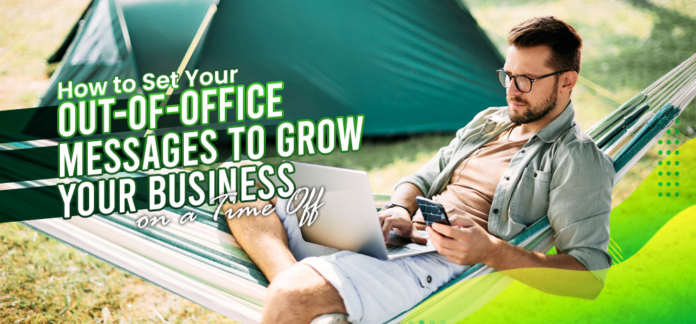 How Out-of-Office Messages Will Help Your Business Grow - Remote Staff