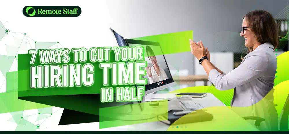 7 Ways to Cut Your Hiring Time in Half - Remote Staff